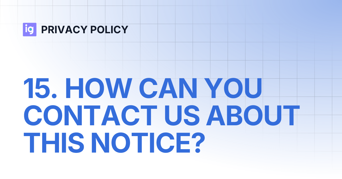 15. HOW CAN YOU CONTACT US ABOUT THIS NOTICE? | PRIVACY POLICY