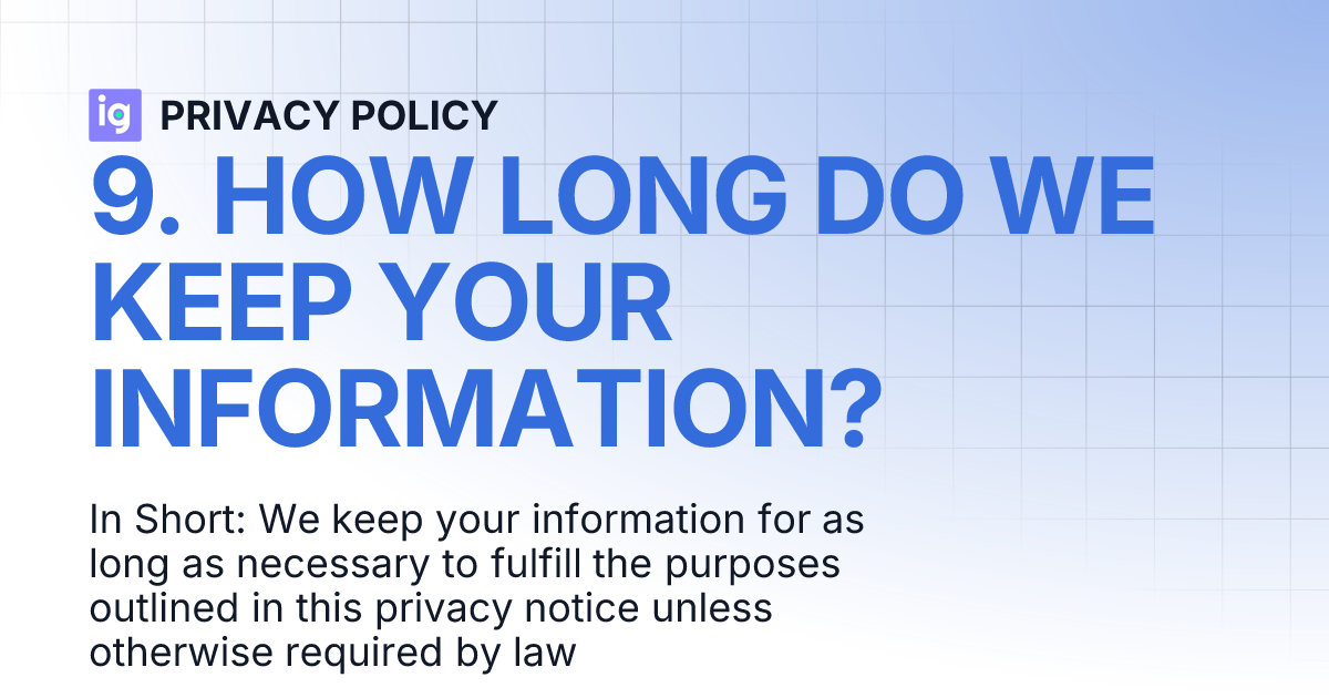 9. HOW LONG DO WE KEEP YOUR INFORMATION? | PRIVACY POLICY